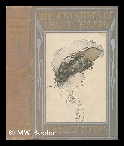 The Adventures of Charles Edward, by Harrison Rhodes . Illustrated by ...