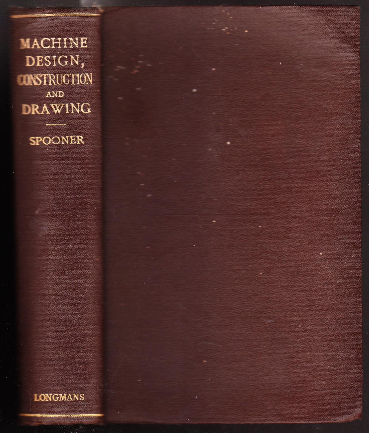 Machine Design : Construction and Drawing by Spooner, Henry J.: Very ...