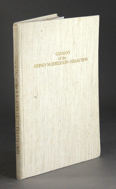 Catalog of the Sidney M. Edelstein Collection of the history of ...