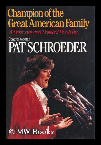 Champion of the Great American Family / by Pat Schroeder with Andrea ...