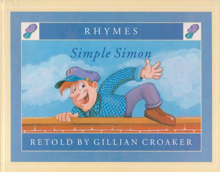 RHYMES Simple Simon by GILLIAN CROAKER(retold) ; illus Damian Borg ...