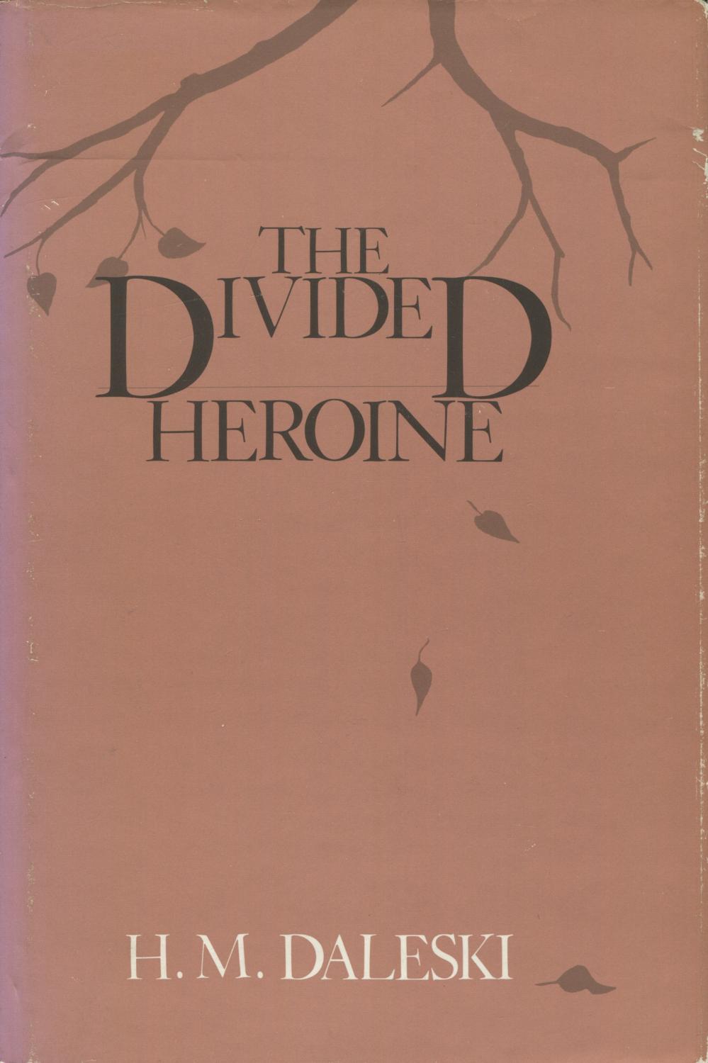 The Divided Heroine: A Recurrent Pattern in Six English Novels by ...