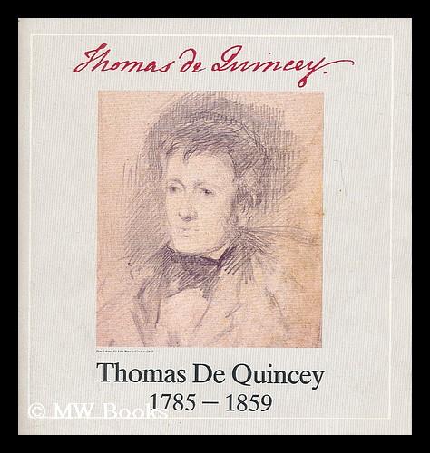 Thomas De Quincey : an English opium-eater, 1785-1859 / introduction ...