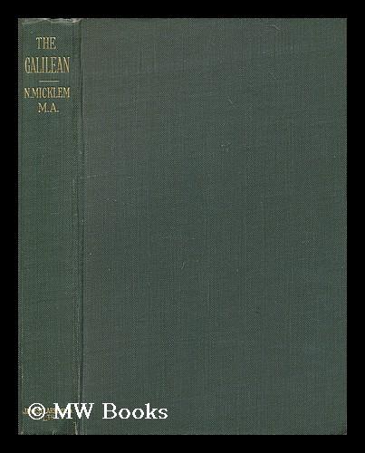The Galilean : the permanent element in religion by Micklem, Nathaniel ...