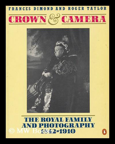 Crown and camera : the royal family and photography 1842-1910 / Frances ...