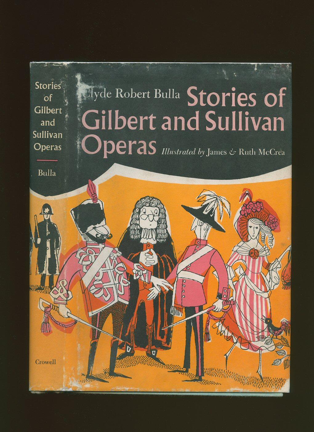 Stories of Gilbert and Sullivan Operas by Bulla, Clyde Robert [W. S ...