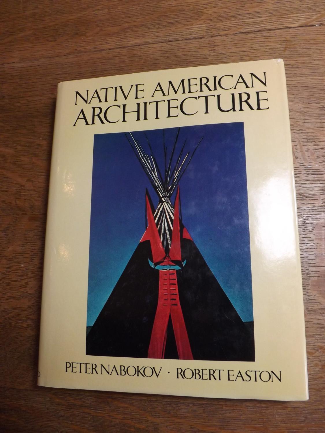 Native American Architecture by Nabokov, Peter;Easton, Robert: Very ...