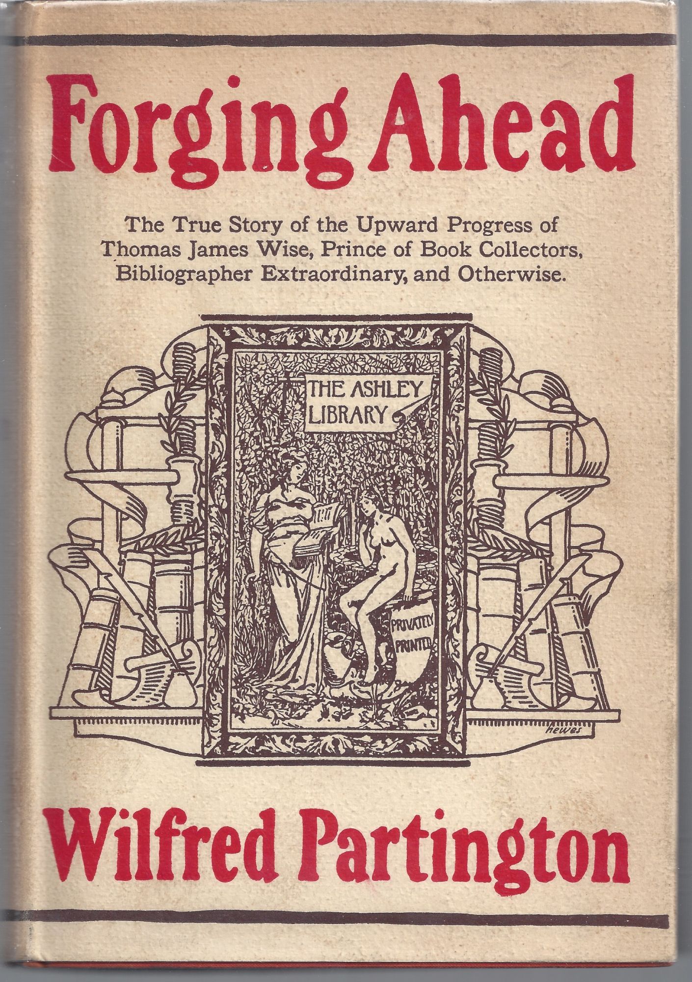 Forging Ahead. the Story of Thomas James Wise by Partington, Wilfred ...