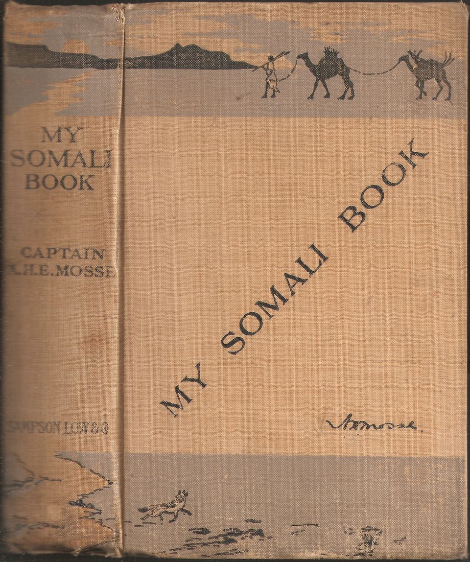 MY SOMALI BOOK: A RECORD OF TWO SHOOTING TRIPS. By Captain A.H.E. Mosse ...