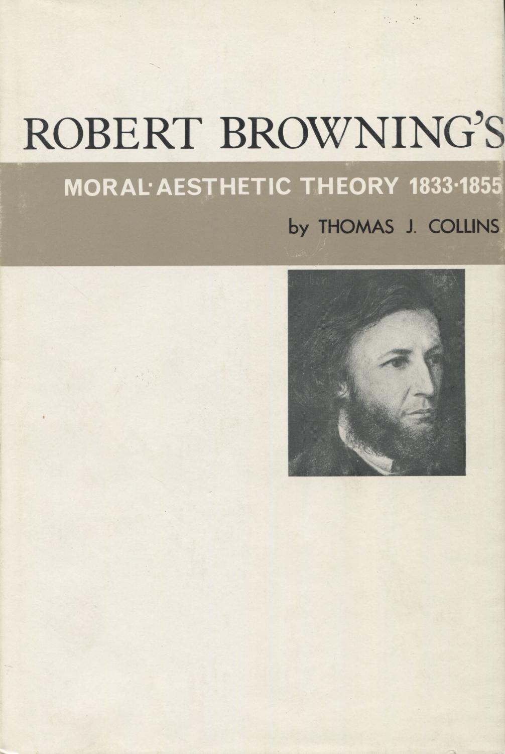 Robert Browning's Moral-Aesthetic Theory 1833-1855 von Collins, Thomas ...