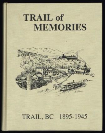 Trail of Memories: Trail BC, 1895-1945 by Trail History and Heritage ...