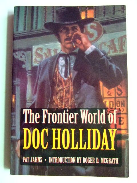 THE FRONTIER WORLD OF DOC HOLLIDAY by Jahns, Pat: Fine Softcover (1998 ...