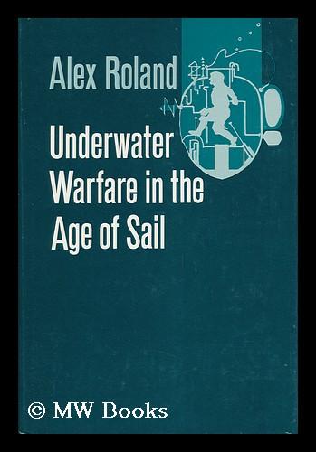 Underwater Warfare in the Age of Sail / Alex Roland by Roland, Alex ...