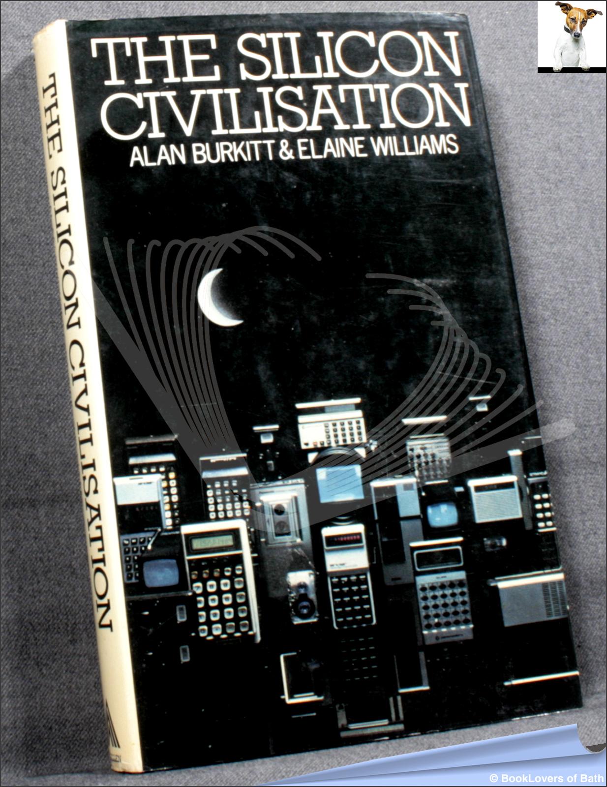 The Silicon Civilization by Alan Burkitt & Elaine Williams: Hardback in ...
