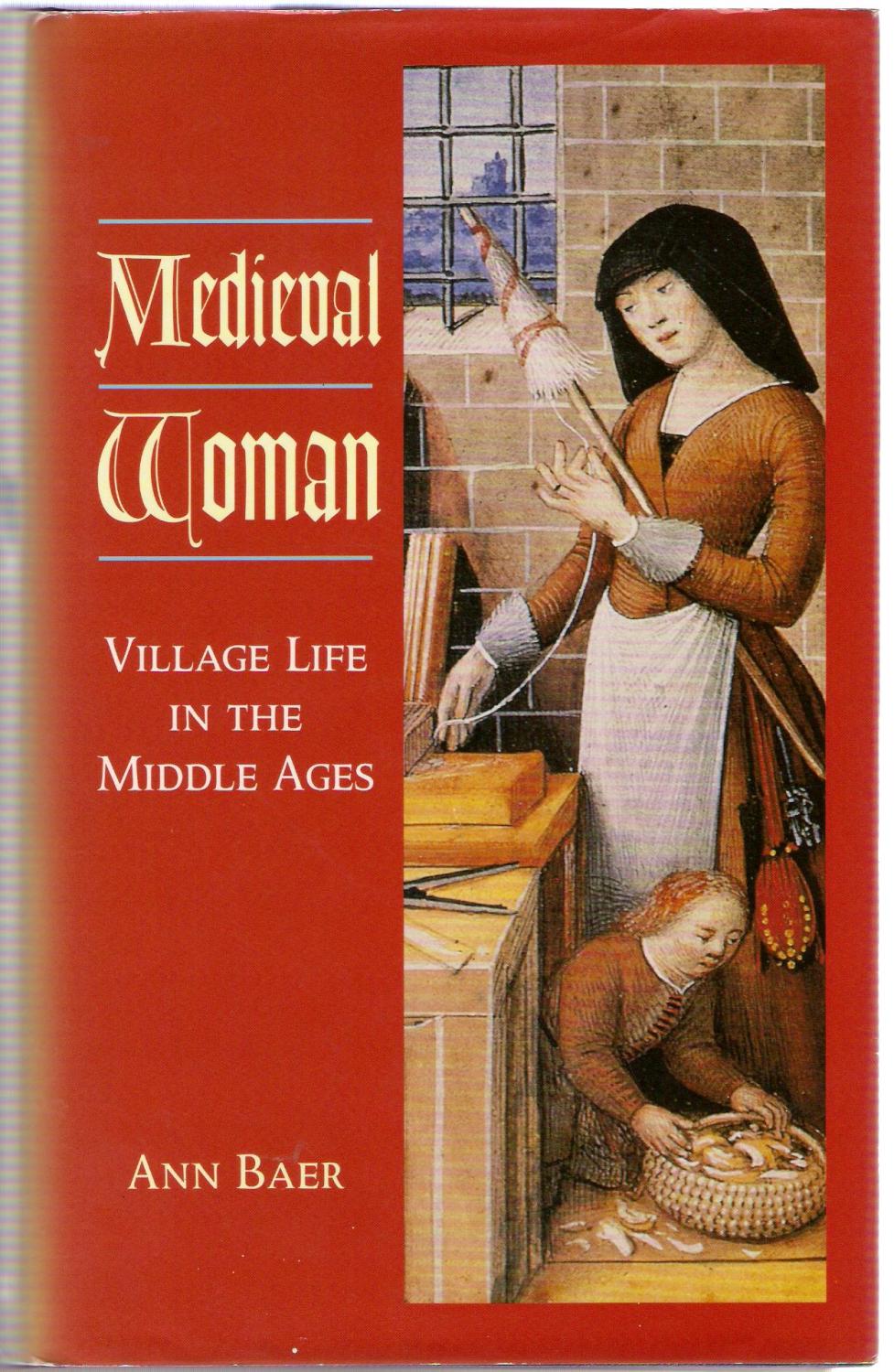 Medieval Woman : Village Life in the Middle Ages by Baer, Ann: Near ...