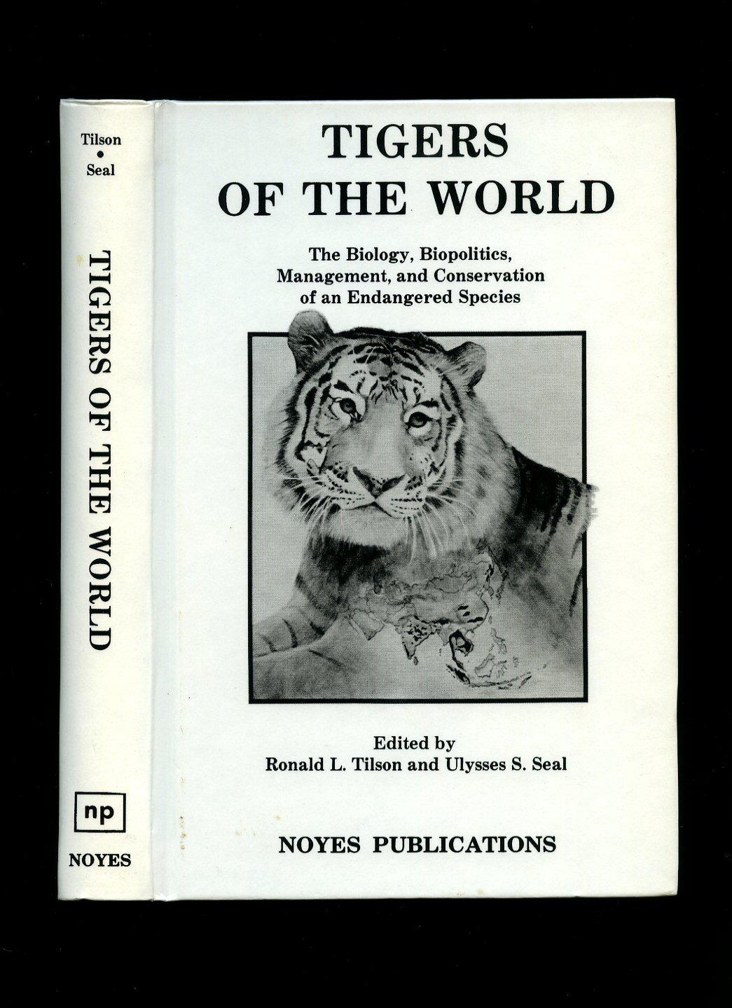 Tigers of the World; The Biology, Biopolitics, Management and ...