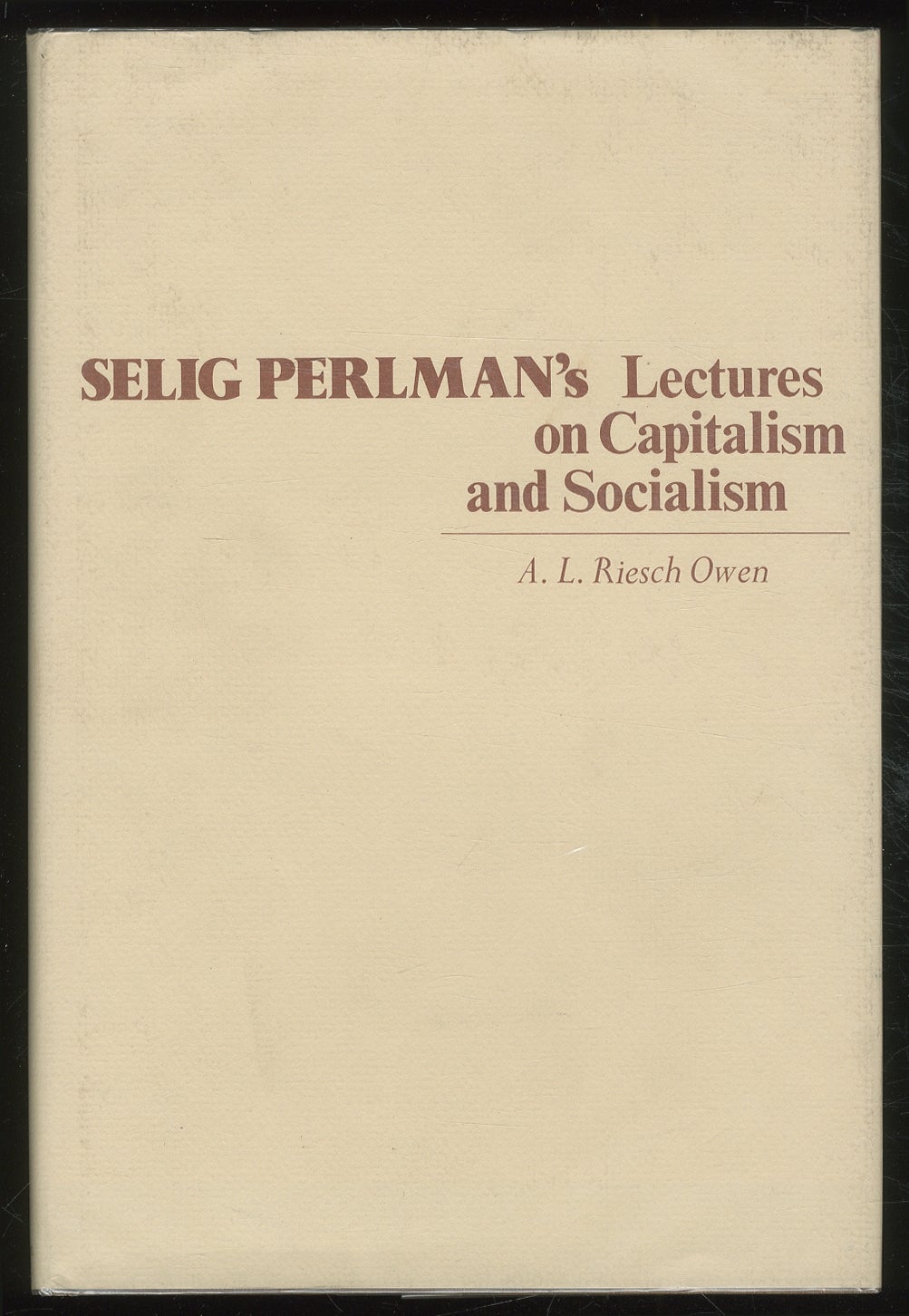 Selig Perlman's Lectures on Capitalism and Socialism by OWEN, A.L ...