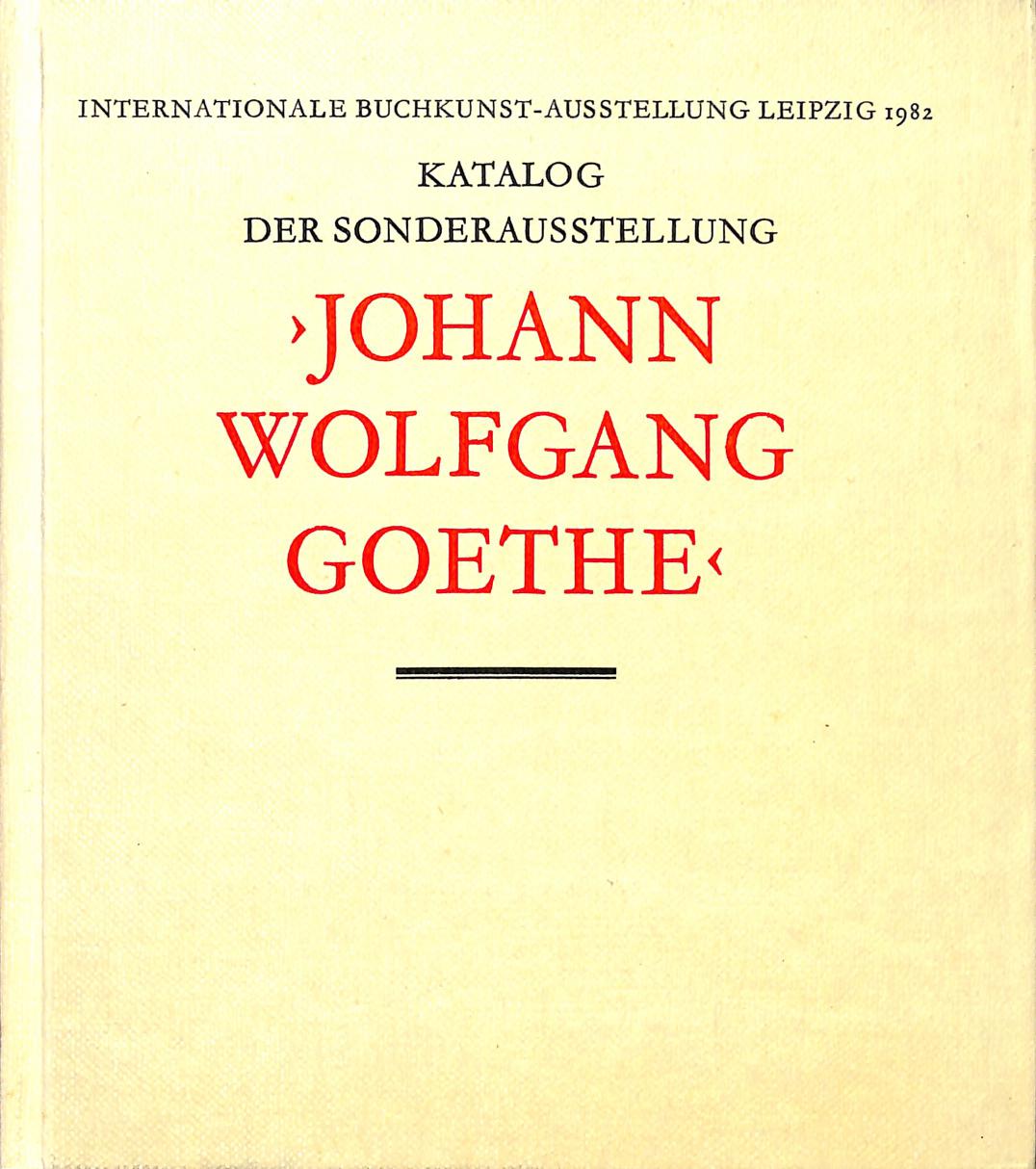 Johann Wolfgang von Goethe. Katalog der Sonderausstellung. by GOETHE ...