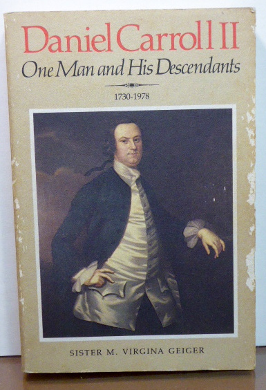DANIEL CARROLL II: ONE MAN AND HIS DESCENDANTS 1730 - 1978 by Sister M. Virginia Geiger: Good ...