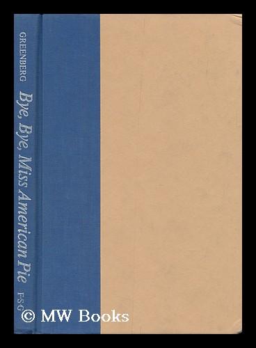 Bye, Bye, Miss American Pie / Jan Greenberg by Greenberg, Jan (1942 ...