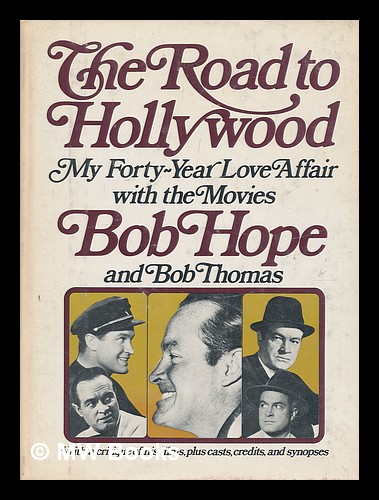 The Road to Hollywood : My 40-Year Love Affair with the Movies / by Bob ...
