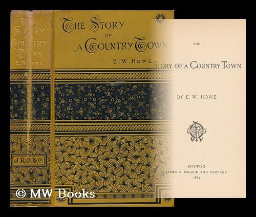 The Story of a Country Town, by E. W. Howe . by Howe, Edgar Watson ...