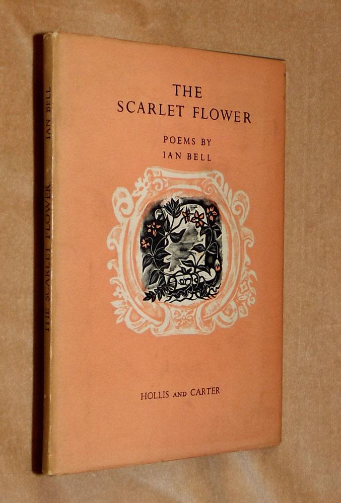 THE SCARLET FLOWER. Poems. by Bell (Ian):: Very Good Soft cover (1947 ...