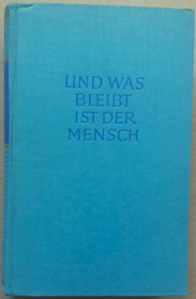 Und was bleibt ist der Mensch. Roman. von Ziesel, Kurt:: (1951) | buch ...