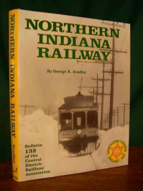NORTHERN INDIANA RAILWAY by Bradley, George K.: Fine Hardcover (1998 ...