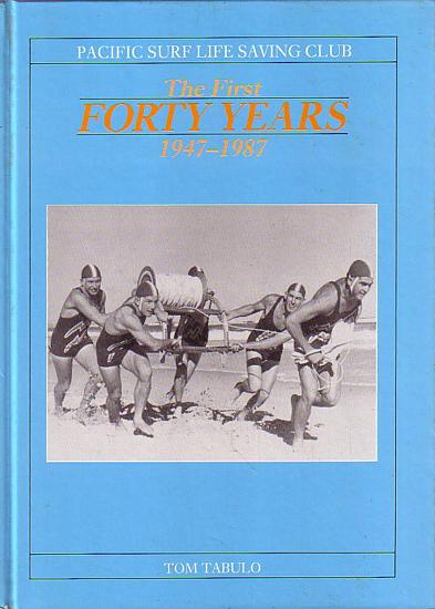 PACIFIC SURF LIFE SAVING CLUB, The First Forty Years 1947-1987 by ...