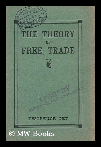 The theory of free trade by Free Trade Union (London, England): (1909 ...