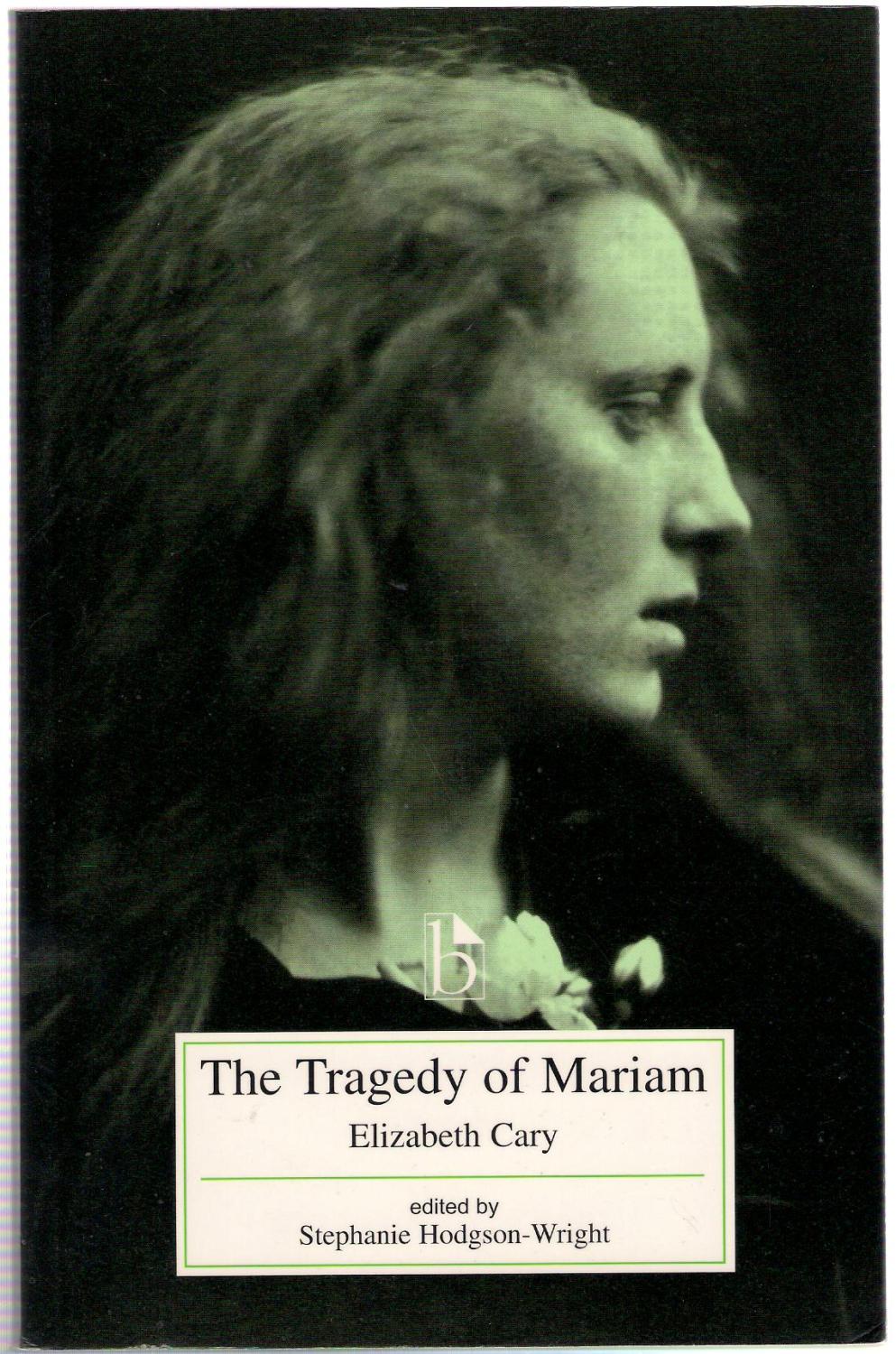 The Tragedy of Mariam, the Fair Queen of Jewry by Cary, Elizabeth ...