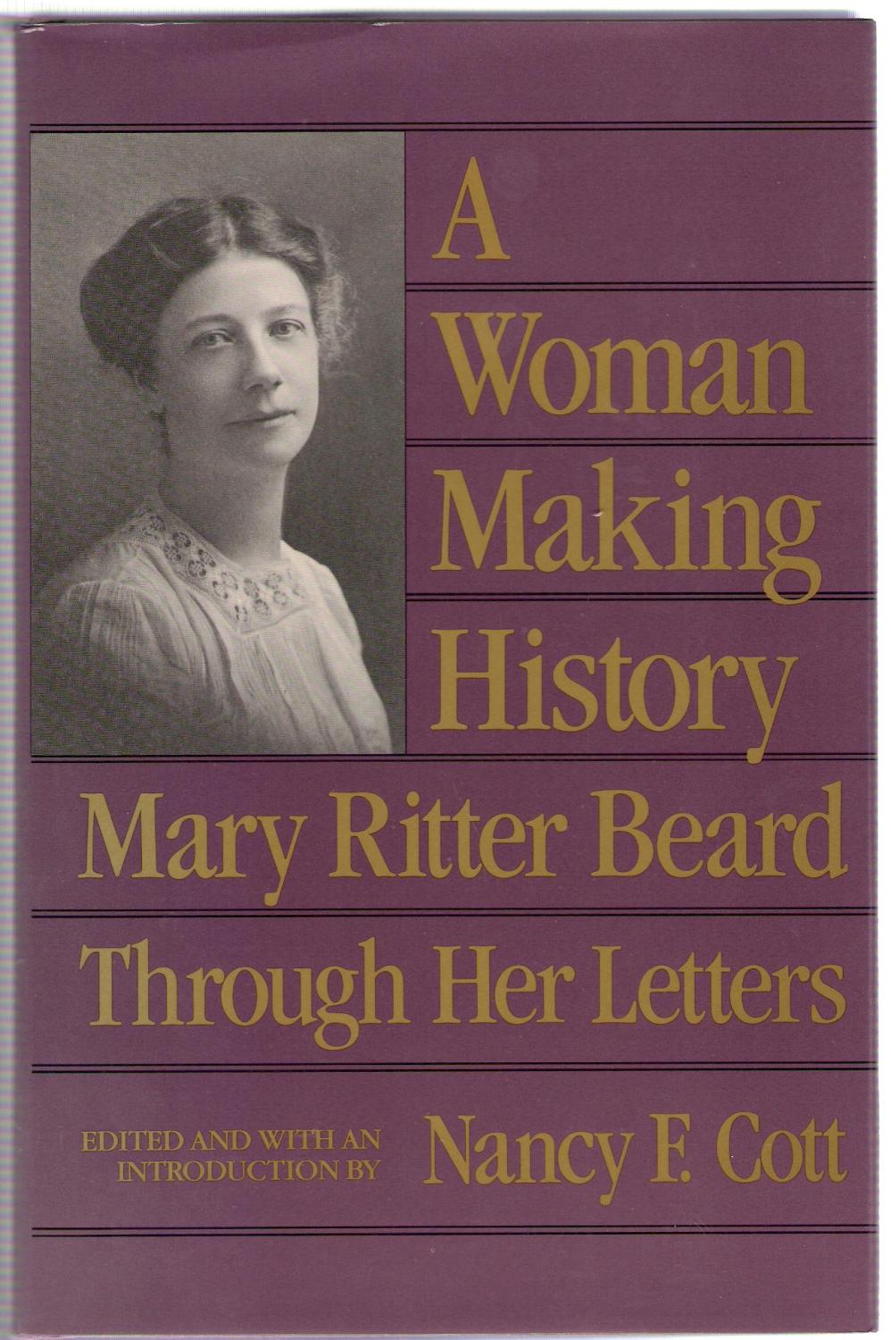 A Woman Making History : Mary Ritter Beard Through Her Letters by Cott ...