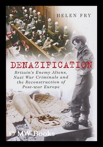 Denazification : Britain's enemy aliens, Nazi war criminals and the ...