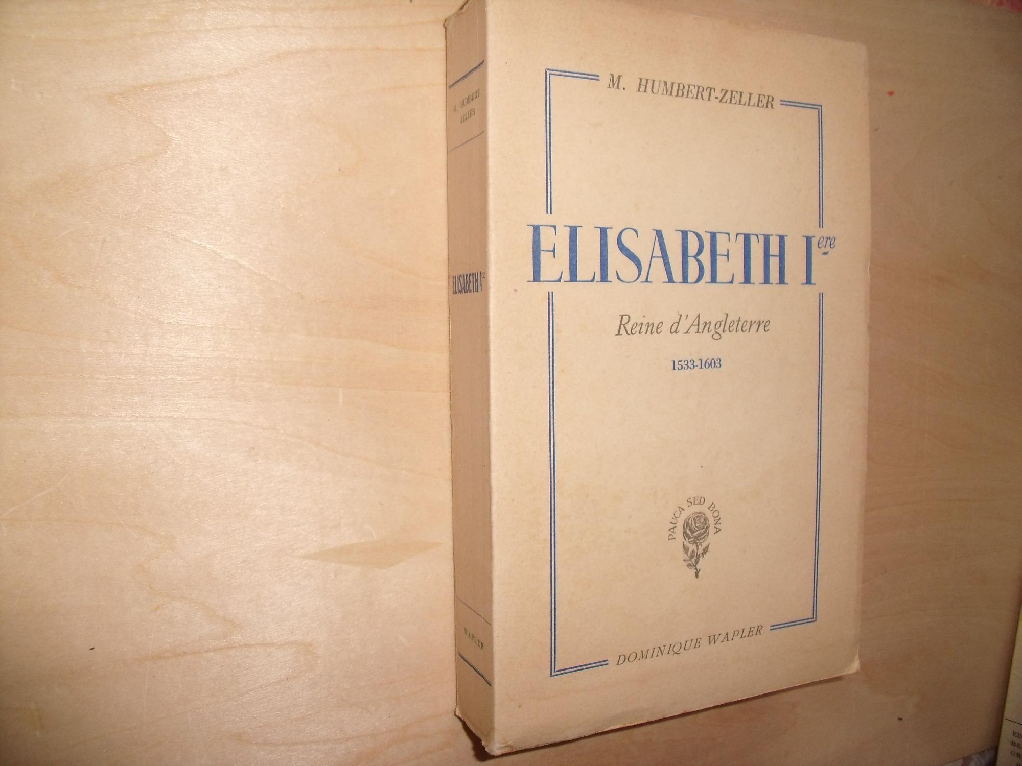 ELIZABETH 1ERE REINE D'ANGLETERRE 1533 1603 by M. HUMBERT ZELLER: Bon ...