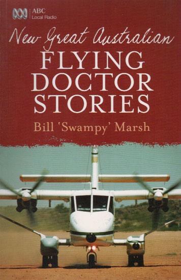 NEW GREAT AUSTRALIAN FLYING DOCTOR STORIES by Bill "Swampy" Marsh ...