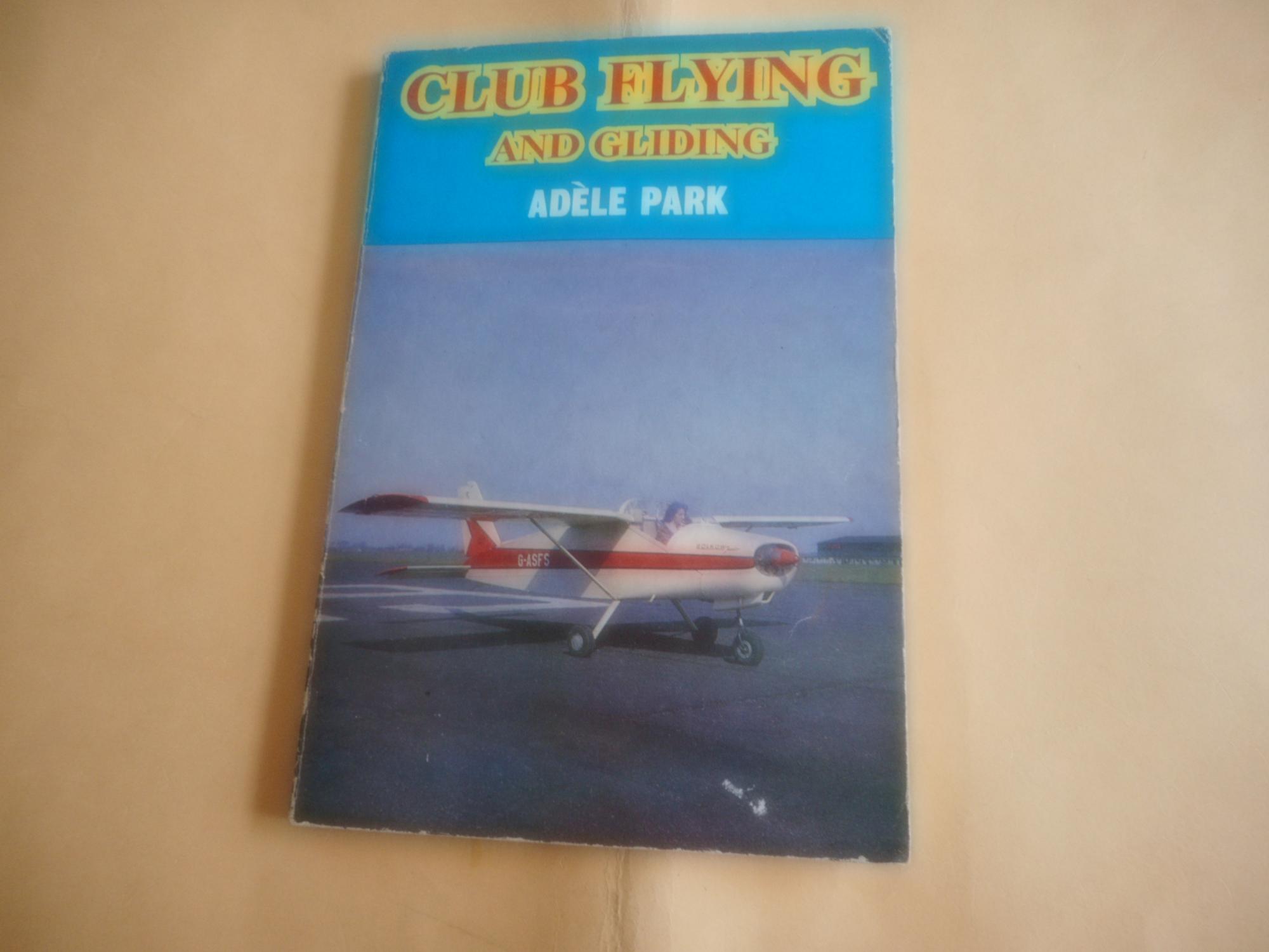 Club Flying and Gliding by Adele Park: Good Soft cover (1964) 1st ...