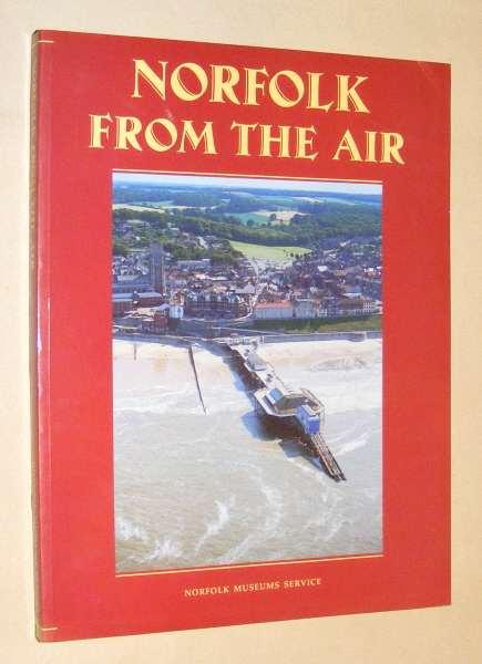 NORFOLK FROM THE AIR by Wade-Martins, Peter: (1987) | A Book for all ...