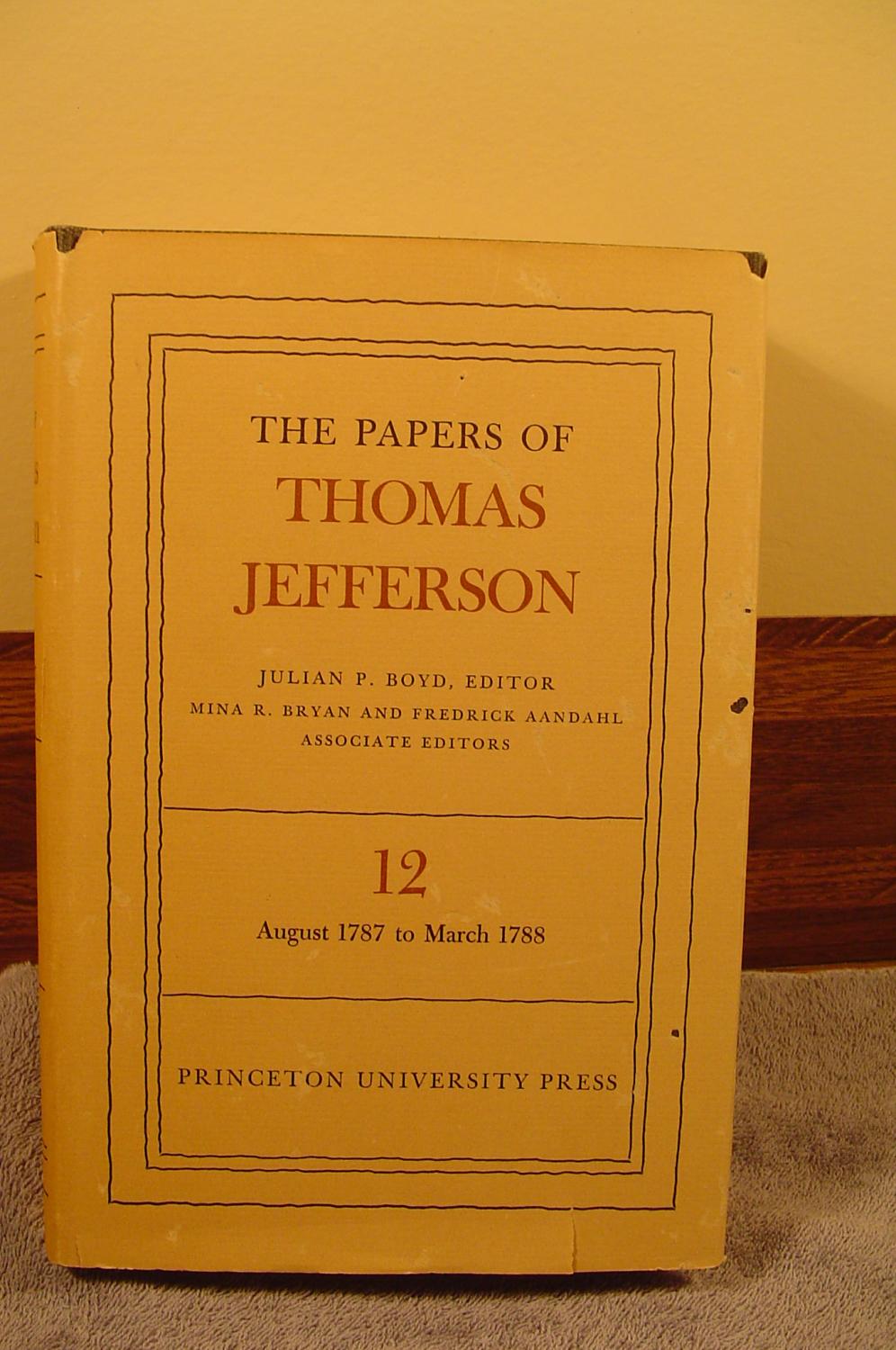 The Papers of Thomas Jefferson, Volume 12: 7 August 1787 to 31 March ...