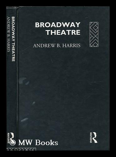 Broadway Theatre / Andrew B. Harris by Harris, Andrew B. (Andrew ...