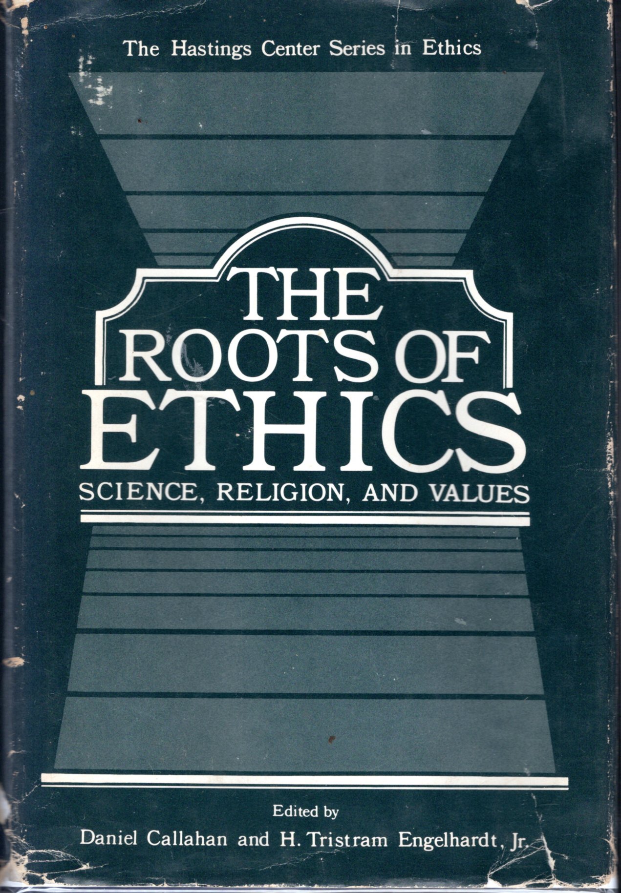 The Roots of Ethics, Science, Religion and Values. (The Hastings Center ...