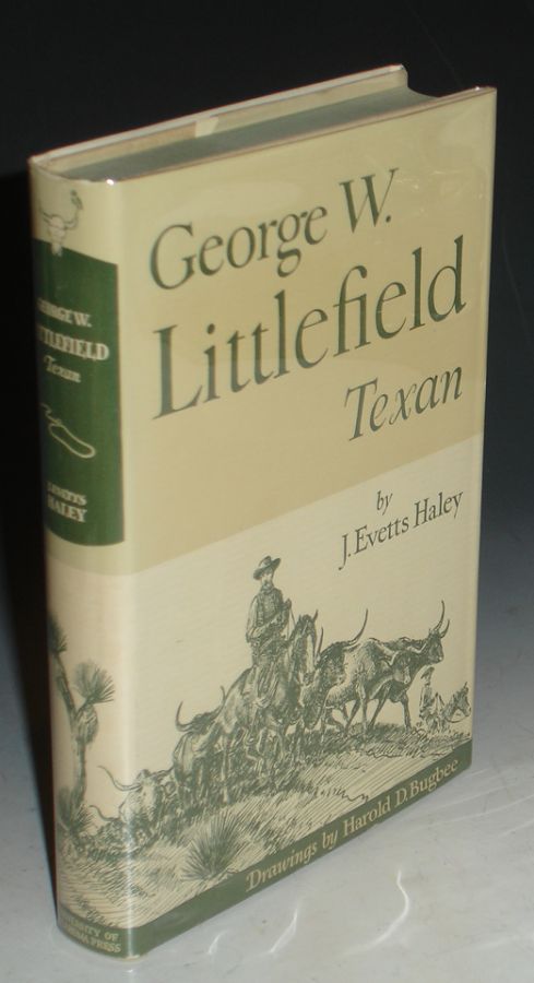 George W. Littlefield Texan by Haley, J. Evetts: (1943) First Edition ...