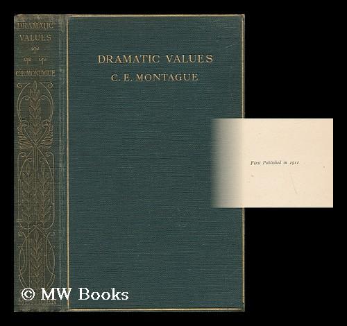 Dramatic Values / by C. E. Montague by Montague, C. E. (Charles Edward ...