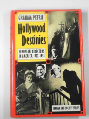 Hollywood destinies: European directors in America, 1922-1931 by PETRIE ...