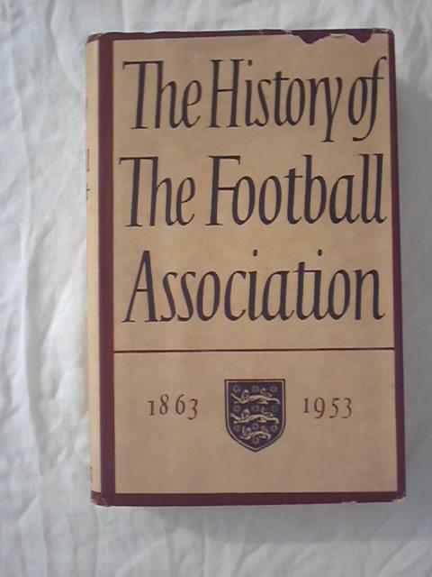 The History of the Football Association 1863-1953: Very Good Hardcover ...