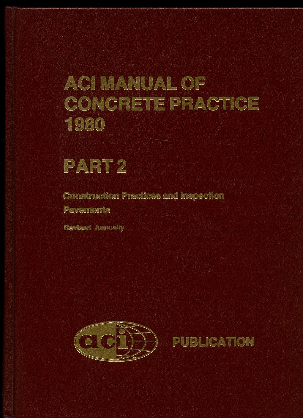 ACI Manual of Concrete Practice 1980 Part 2; Construction Practices and ...