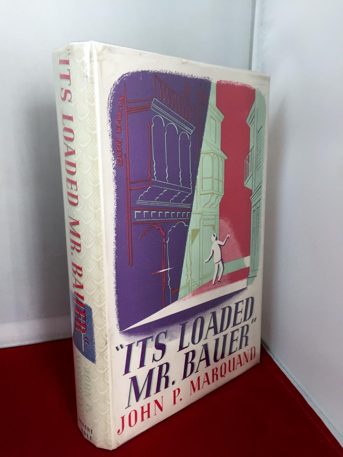 Its Loaded Mr Bauer by Marquand, John P: Very Good ++ Hardcover (1949 ...