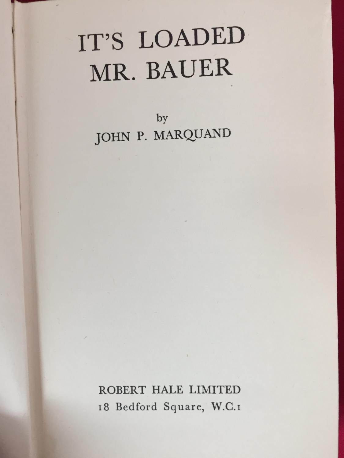 Its Loaded Mr Bauer by Marquand, John P: Very Good ++ Hardcover (1949 ...