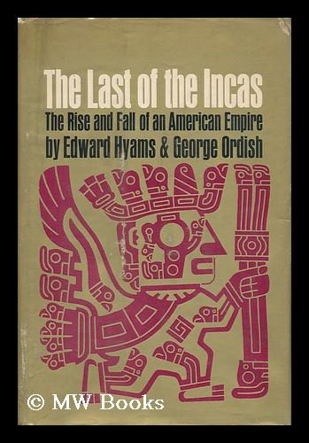 The Last of the Incas; the Rise and Fall of an American Empire by Hyams ...