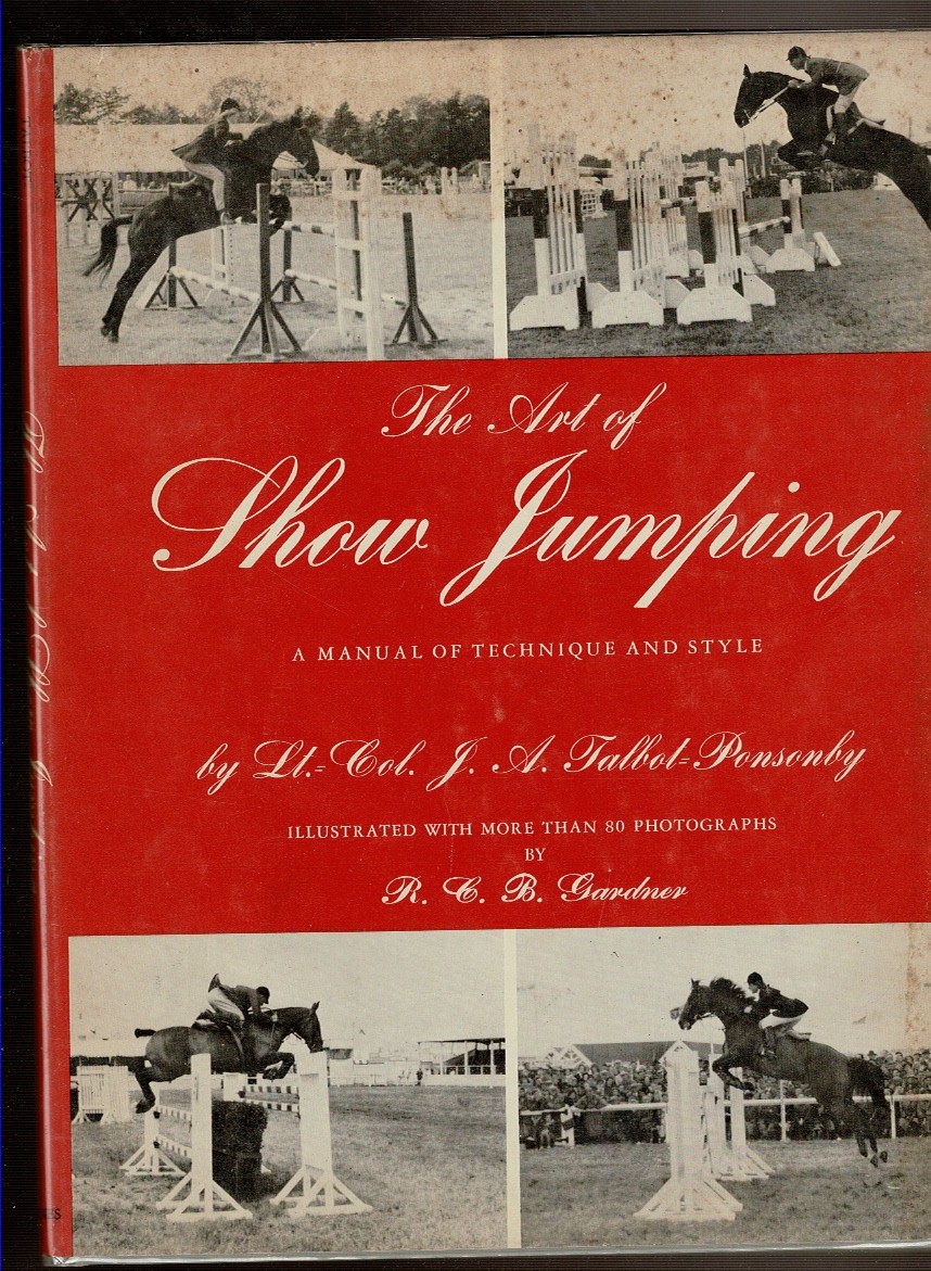 ART OF SHOW JUMPING, THE by Talbot-Ponsonby, Lt. Col. J. A.: Near Fine ...